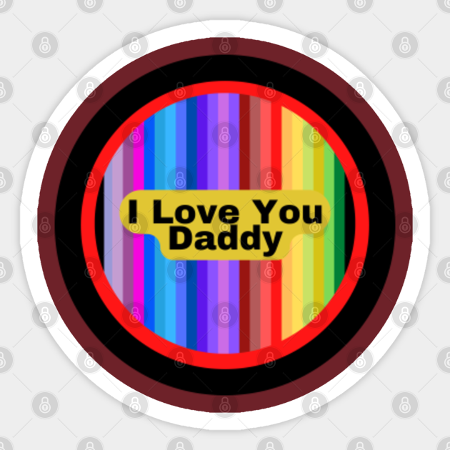 I Love You Daddy I Love You Daddy Sticker Teepublic